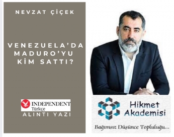 Venezuela’da Maduro’yu kim sattı?-Nevzat ÇİÇEK | Hikmet Akademisi